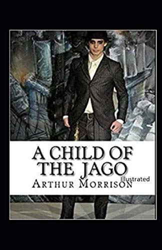 A Child of the Jago Illustrated by Arthur Morrison | Goodreads