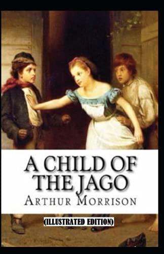A Child of the Jago By Arthur Morrison by Arthur Morrison | Goodreads