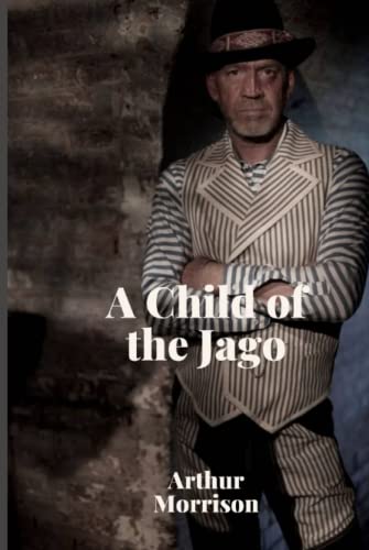 A Child of the Jago (Illustrated) by Arthur Morrison | Goodreads