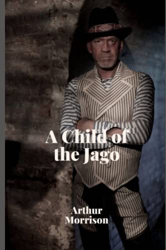 A Child of the Jago (Illustrated) by Arthur Morrison | Goodreads