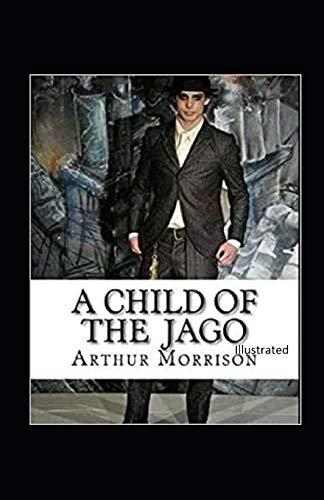 A Child of the Jago Illustrated by Arthur Morrison | Goodreads