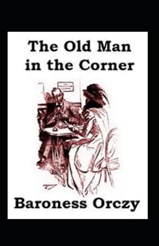 The Old Man in the Corner Annotated by Emmuska Orczy | Goodreads