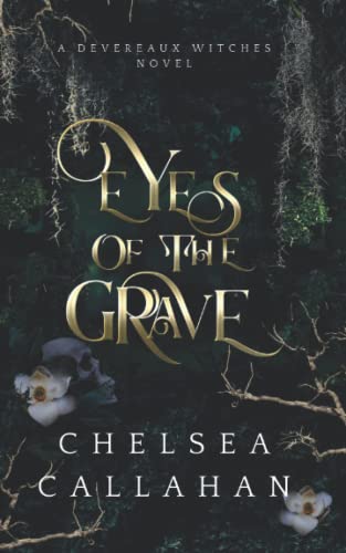 Eyes of The Grave: A Devereaux Witches Novel by Chelsea Callahan ...
