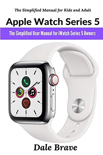 Apple Watch Series 5: The Simplified User Manual for iWatch Series 5 ...