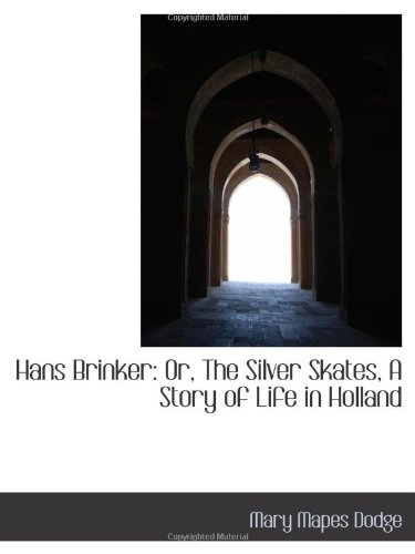Hans Brinker: Or, The Silver Skates, A Story of Life in Holland by Mary ...