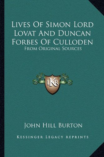 Lives of Simon Lord Lovat and Duncan Forbes of Culloden: From Original ...