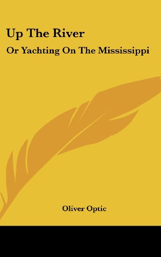 Up The River: Or Yachting on the Mississippi by Oliver Optic | Goodreads
