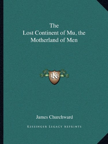 The Lost Continent of Mu, the Motherland of Men by Colonel James ...
