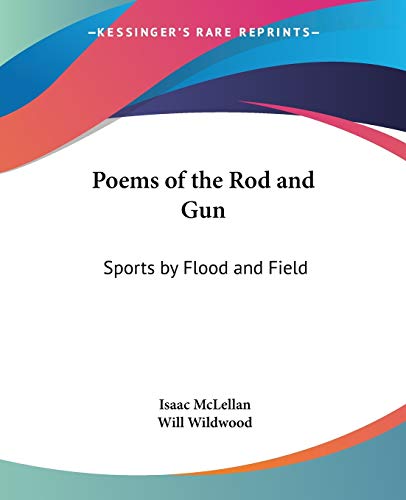 Poems of the Rod and Gun: Sports by Flood and Field by Isaac McLellan ...