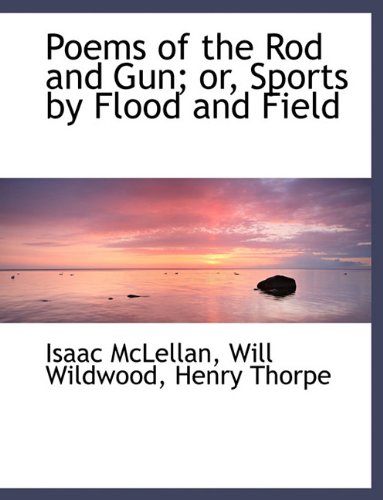 Poems of the Rod and Gun; or, Sports by Flood and Field by Isaac ...