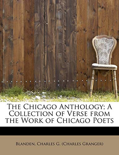 The Chicago Anthology; A Collection of Verse from the Work of Chicago ...