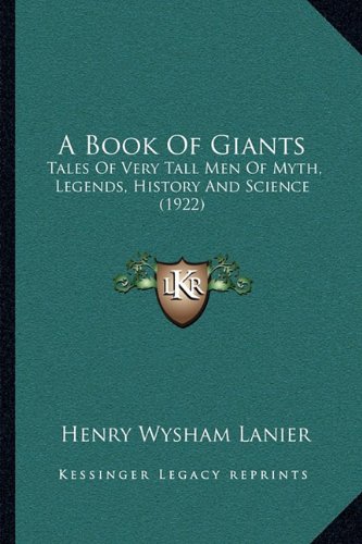 A Book Of Giants: Tales Of Very Tall Men Of Myth, Legends, History And ...