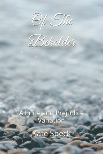 Of The Beholder: A Pride and Prejudice Variation by Kate Speck | Goodreads