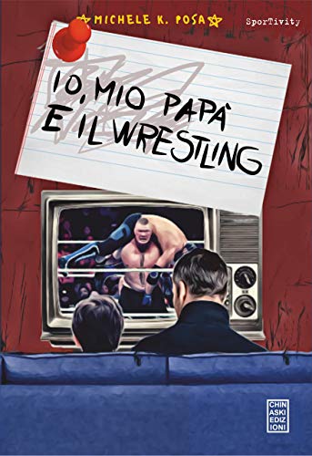 Io, mio pap e il wrestling by Michele K. Posa | Goodreads
