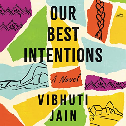 Our Best Intentions: A Novel by Vibhuti Jain | Goodreads
