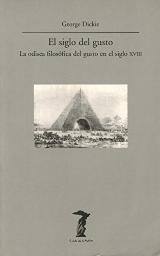 El siglo del gusto: La odisea filosófica del gusto en el siglo XVIII by ...