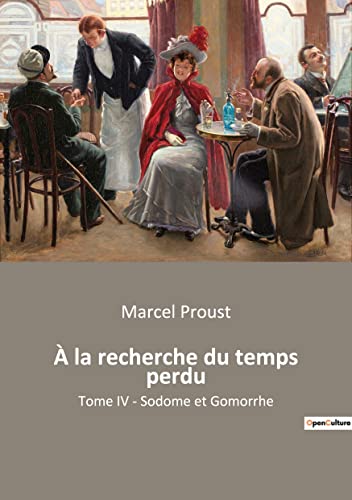 À la recherche du temps perdu: Tome IV - Sodome et Gomorrhe by Marcel Proust | Goodreads