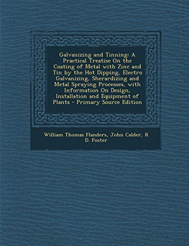 Galvanizing and Tinning: A Practical Treatise on the Coating of Metal ...