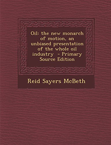 Oil: the new monarch of motion, an unbiased presentation of the whole ...