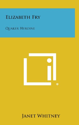 Elizabeth Fry: Quaker Heroine by Janet Whitney | Goodreads