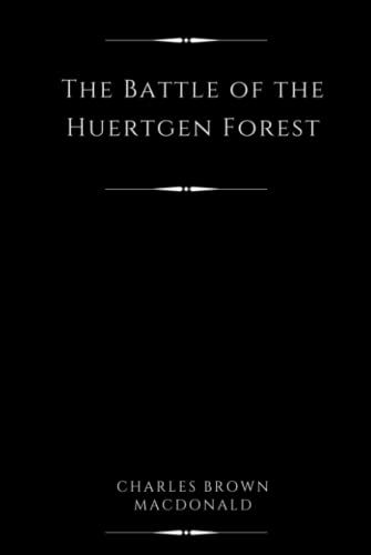 The Battle of the Huertgen Forest (Annotated) by Charles B. MacDonald ...