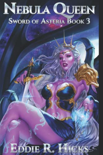 Nebula Queen (Sword of Asteria) by Eddie R. Hicks | Goodreads