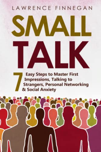 Small Talk: 7 Easy Steps to Master First Impressions, Talking to ...
