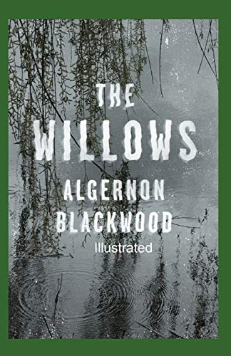 The Willows Illustrated by Algernon Blackwood | Goodreads