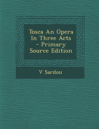 Tosca An Opera In Three Acts by Victorien Sardou | Goodreads