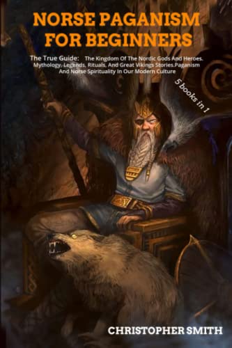 Norse Paganism for Beginners: The True Guide: The Kingdom of The Nordic ...