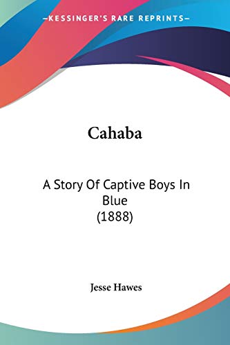Cahaba: A Story Of Captive Boys In Blue (1888) by Jesse Hawes | Goodreads