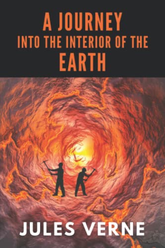 A Journey into the Interior of the Earth: The Original 1864 Classic ...