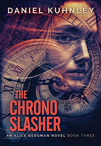 The Chrono Slasher (Alice Bergman Novel) by Daniel Kuhnley | Goodreads