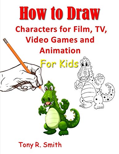 How to Draw Characters for Film: TV, Video Games and Animation for Kids ...