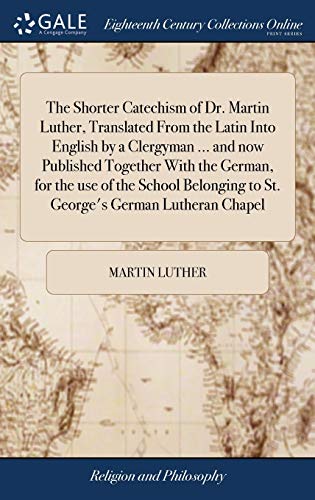 The Shorter Catechism of Dr. Martin Luther, Translated From the Latin ...