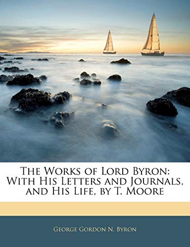 The Works of Lord Byron: With His Letters and Journals, and His Life ...