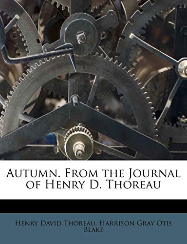 Autumn. From the Journal of Henry D. Thoreau by Henry David Thoreau ...