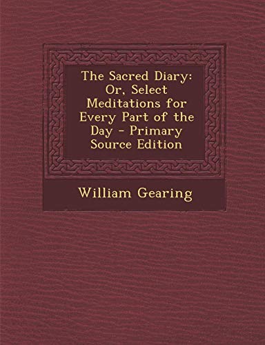 The Sacred Diary: Or, Select Meditations for Every Part of the Day ...