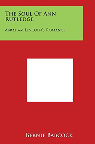 The Soul Of Ann Rutledge: Abraham Lincoln's Romance by Bernie Babcock | Goodreads