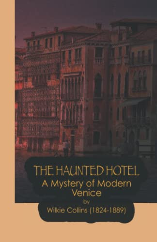 The Haunted Hotel: A Mystery of Modern Venice: Annotated by Wilkie ...