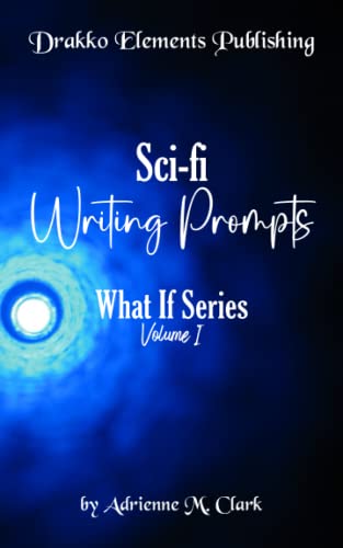 Sci-fi Writing Prompts (What If) by Adrienne M. Clark | Goodreads
