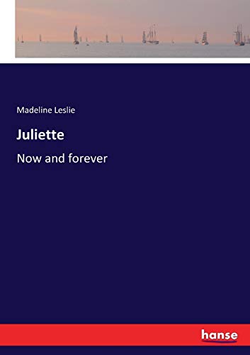 Juliette: Now and forever by Madeline Leslie | Goodreads