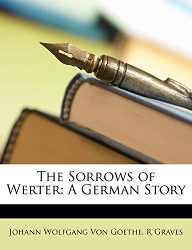 The Sorrows of Werter: A German Story by Johann Wolfgang von Goethe ...