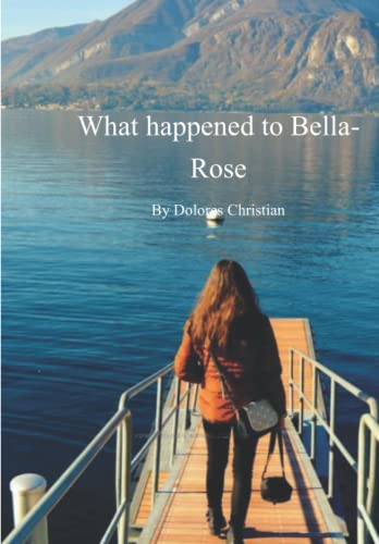 What Happened To Bella Rose by Dolores Chistian | Goodreads