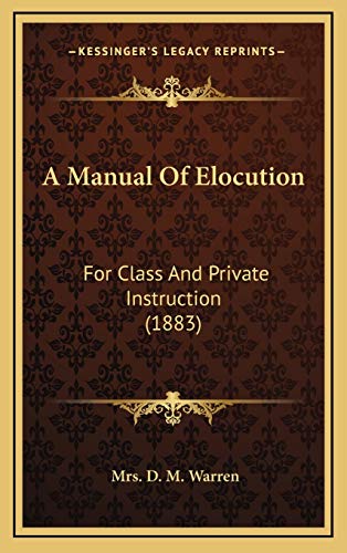 A Manual Of Elocution: For Class And Private Instruction by Mrs. D. M ...