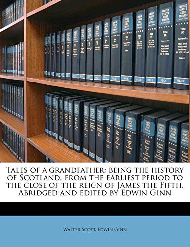 Tales of a grandfather: being the history of Scotland, from the ...