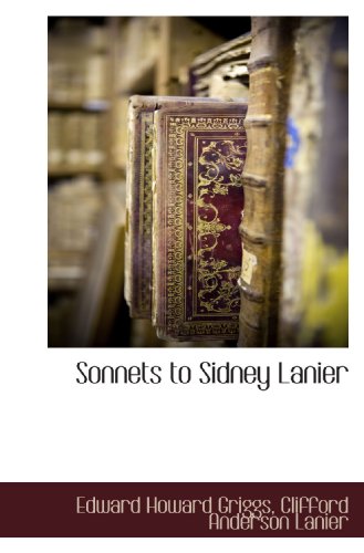 Sonnets to Sidney Lanier by Edward Howard Griggs | Goodreads