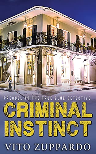 Criminal Instinct: Prequel to the True Blue Detective by Vito Zuppardo ...