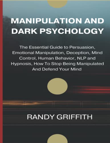 MANIPULATION AND DARK PSYCHOLOGY: The Essential Guide to Persuasion, Emotional Manipulation ...
