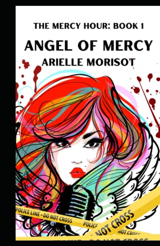 Angel of Mercy (The Mercy Hour) by Arielle Morisot | Goodreads
